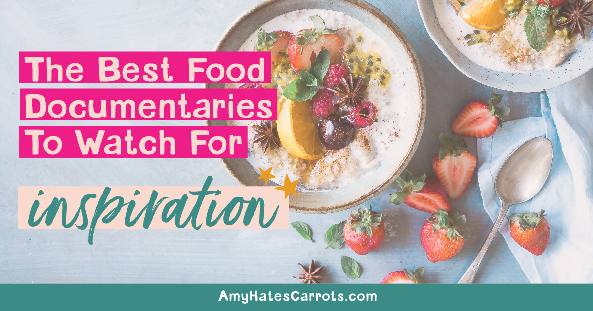 The Best Food And Nutrition Documentaries - Amy Hates Carrots